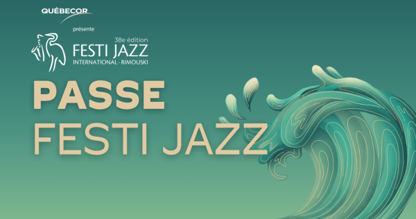 Festi Jazz | Passe complète - COMPLET | Quoi vivre à Rimouski